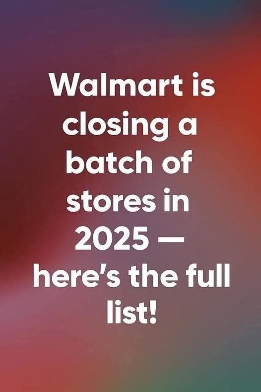 Walmart is closing a batch of stores in 2025 — here’s the full list ...